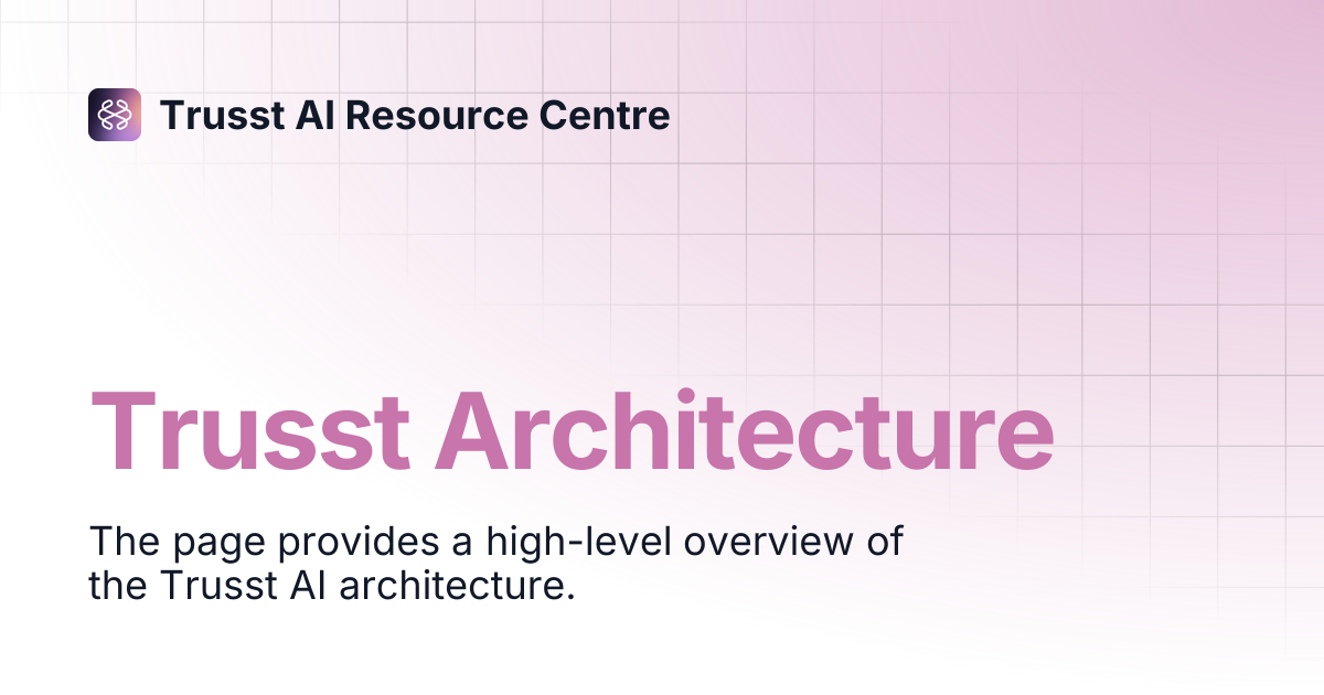 Trusst Architecture | Trusst Resource Centre | Trusst AI Resource Centre