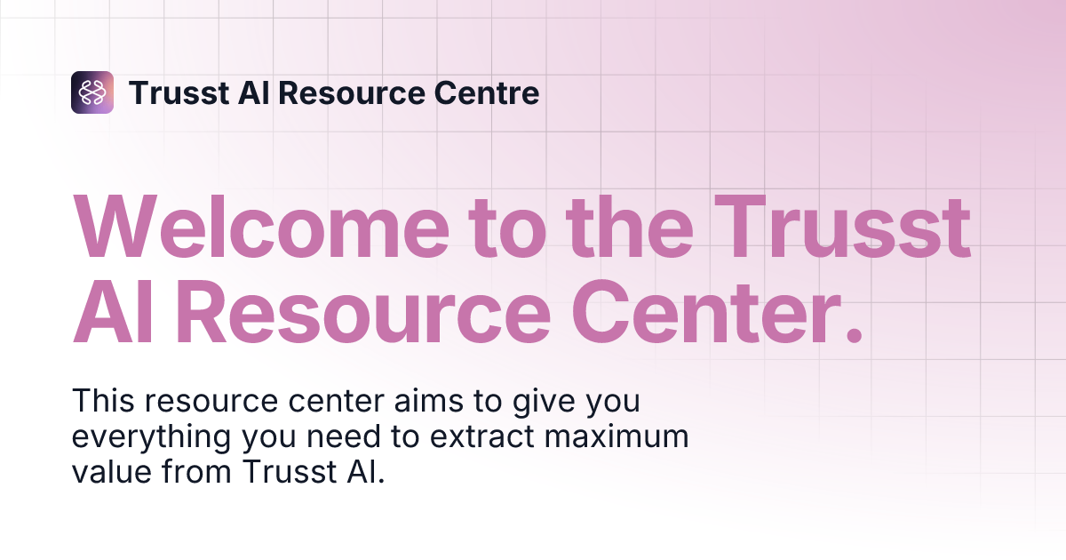 Welcome to the Trusst AI Resource Center. | Trusst AI Resource Centre