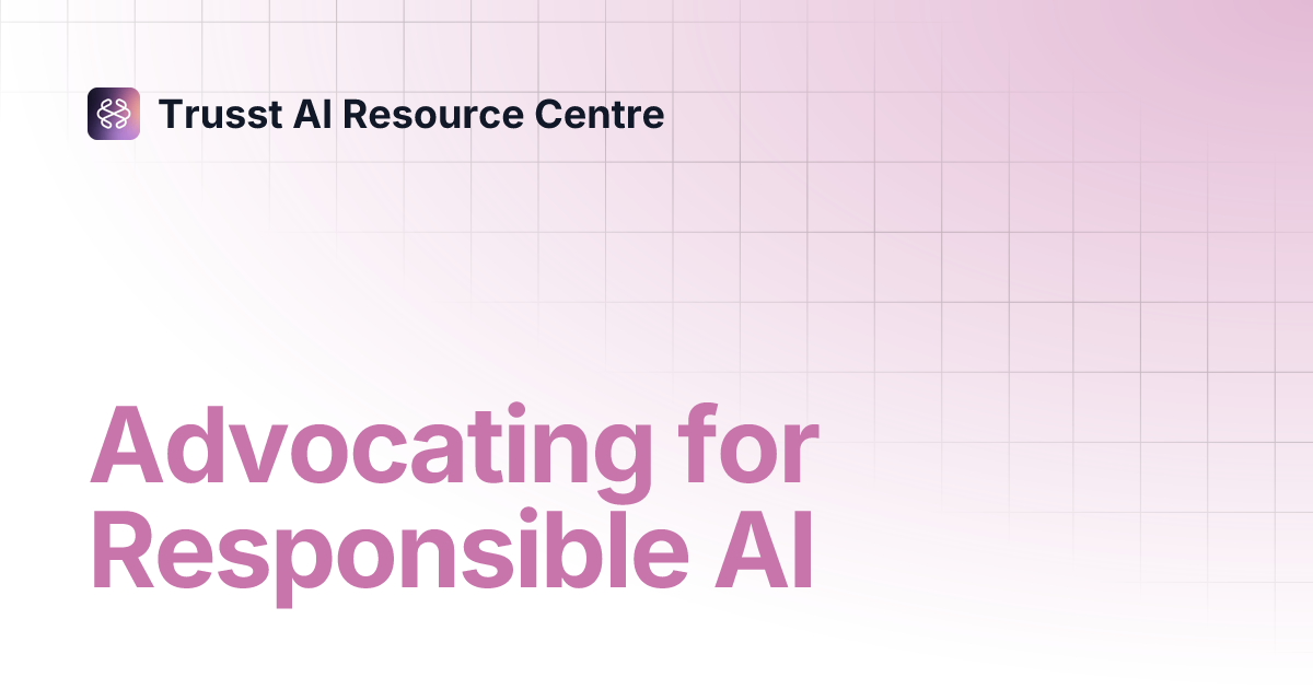 Advocating for Responsible AI | Trusst AI Resource Centre